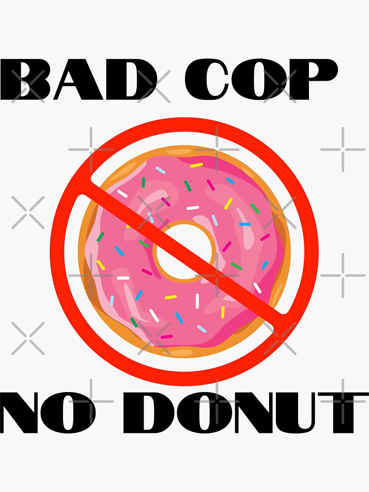 "bad cop, no donut" Sticker for Sale by Anaslasri | Redbubble