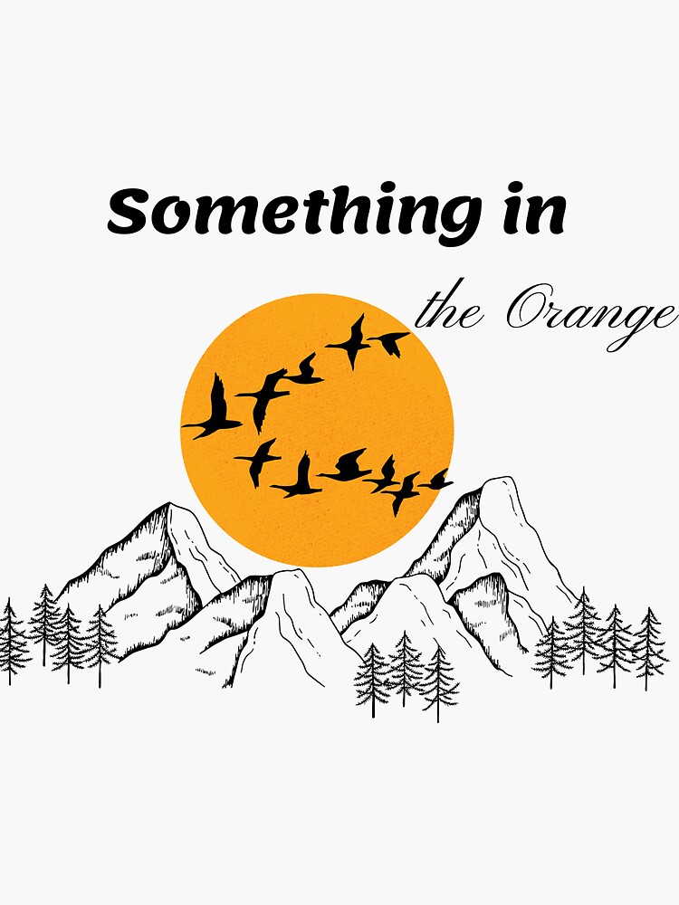 "Copy of Something in the Orange " Sticker for Sale by Hanyny45 | Redbubble