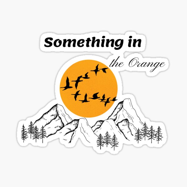 "Copy of Something in the Orange " Sticker for Sale by Hanyny45 | Redbubble