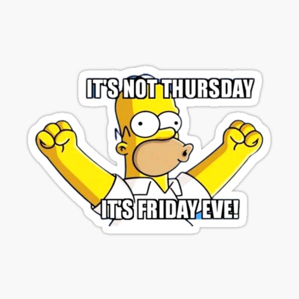 "It's not thursday it's friday eve!" Sticker for Sale by br11-2 | Redbubble