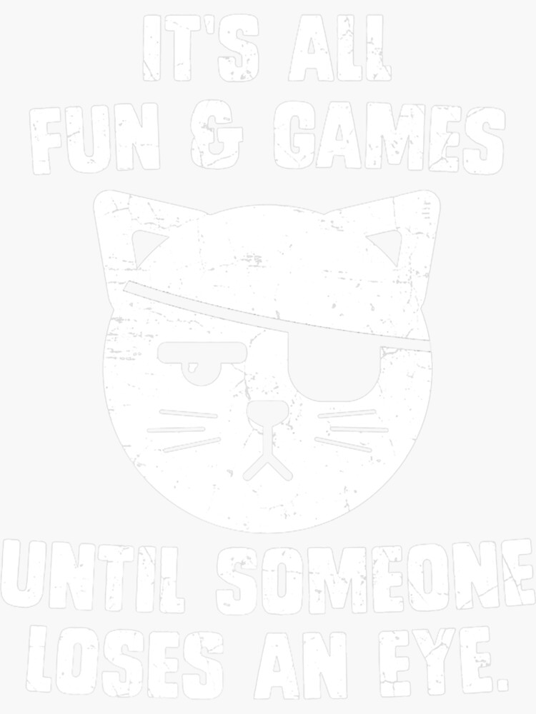 Its All Fun And Games Until Someone Loses An Eye Shirt T Sticker