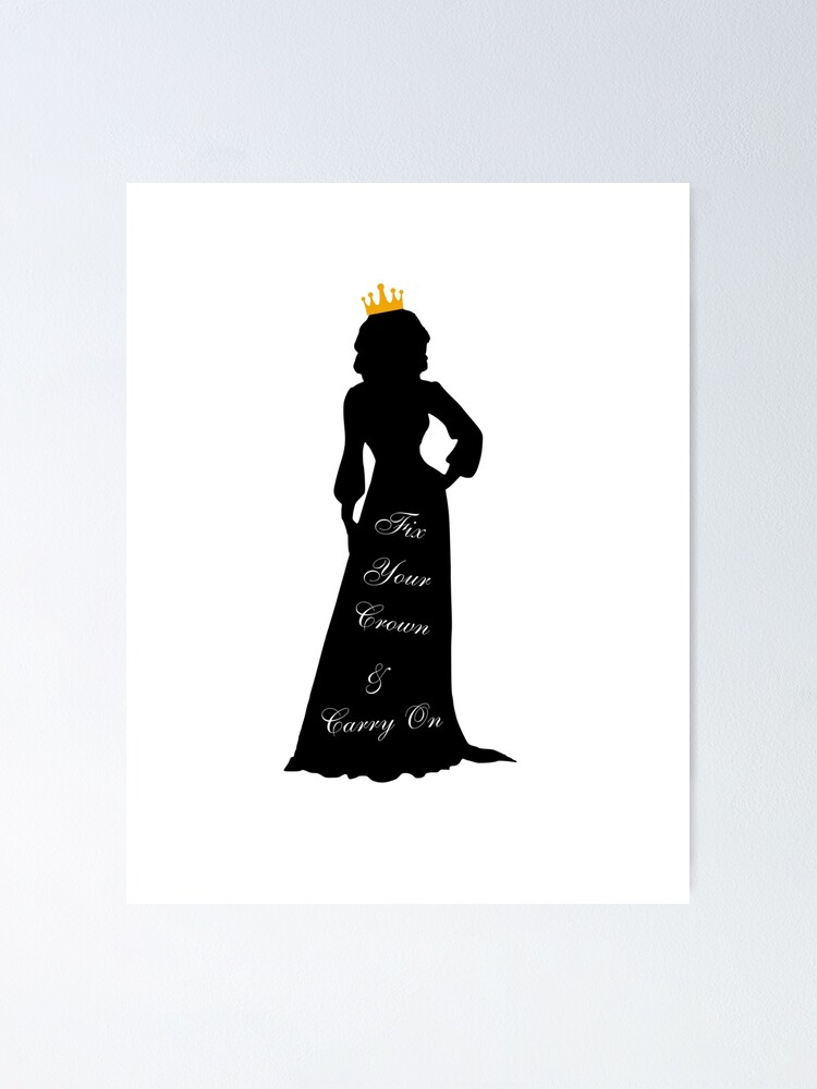 "Fix Your Crown and Carry On Queen Silhouette" Poster for Sale by ...