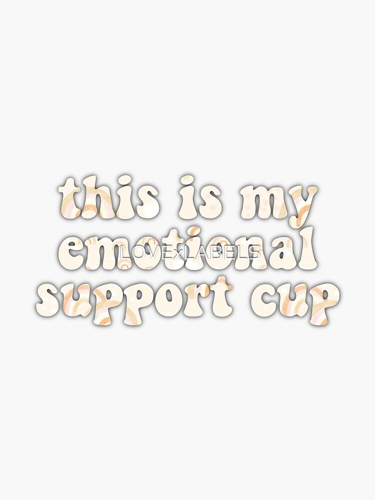 "Emotional Support Cup" Sticker for Sale by LOVExLABELS | Redbubble