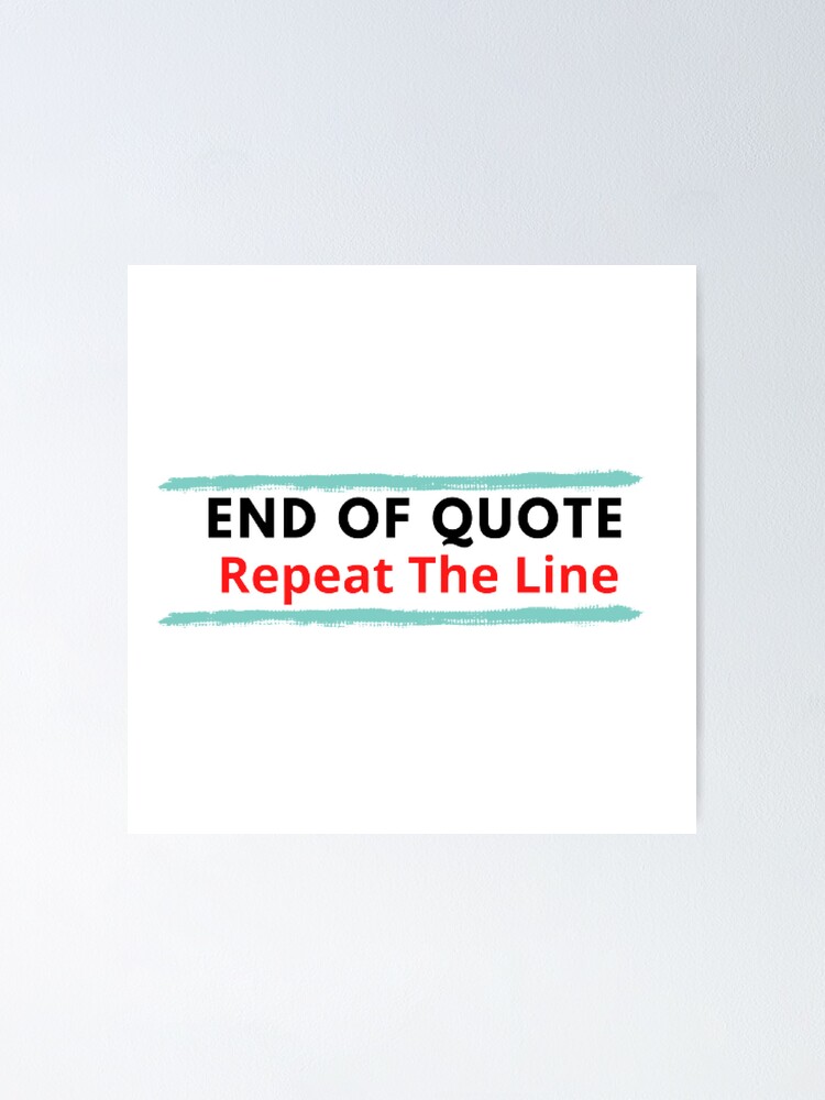 "End Of Quote Repeat The Line - funny quotes" Poster for Sale by ...