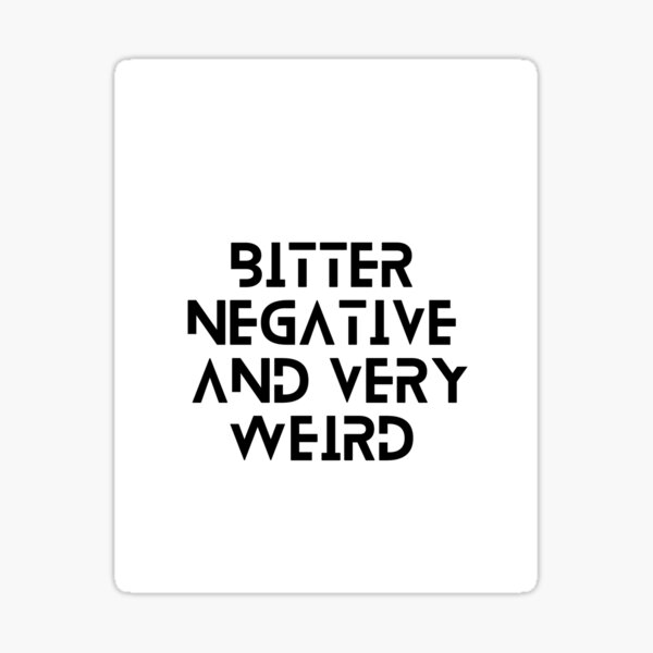 "Bitter, Negative and Very Weird" Sticker for Sale by Nuenue0o0 | Redbubble