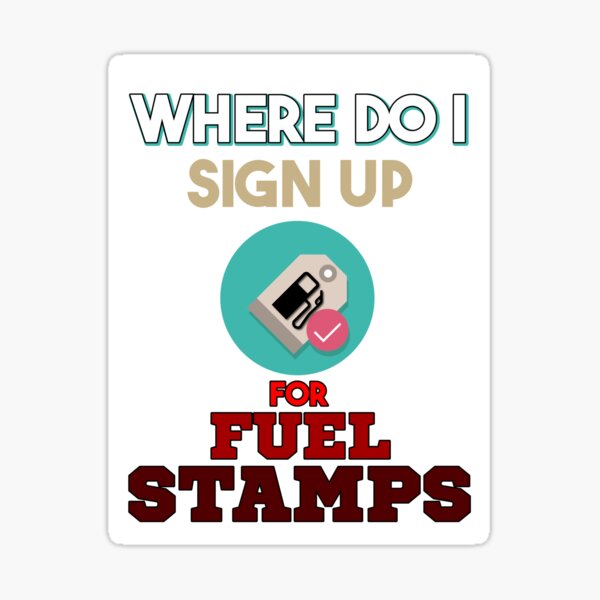 "Where Do I Sign Up For Fuel Stamps" Sticker for Sale by MrJArts ...