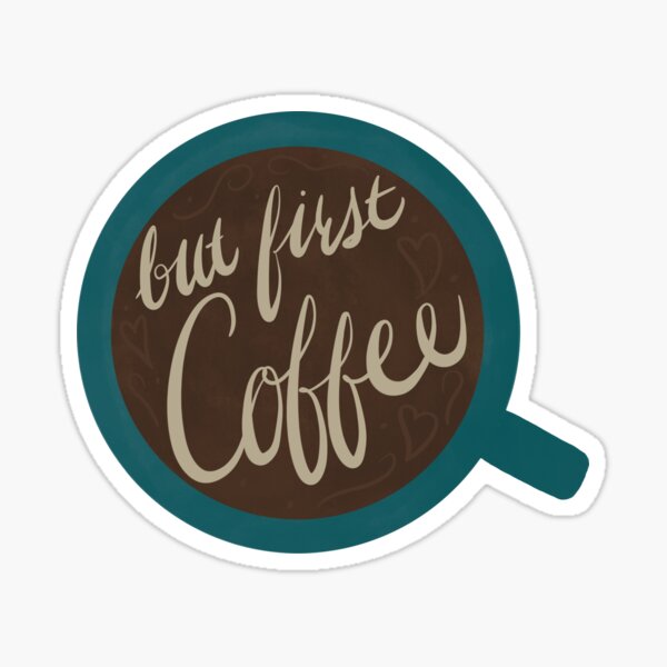 "But first, coffee" Sticker for Sale by Baybay2k | Redbubble