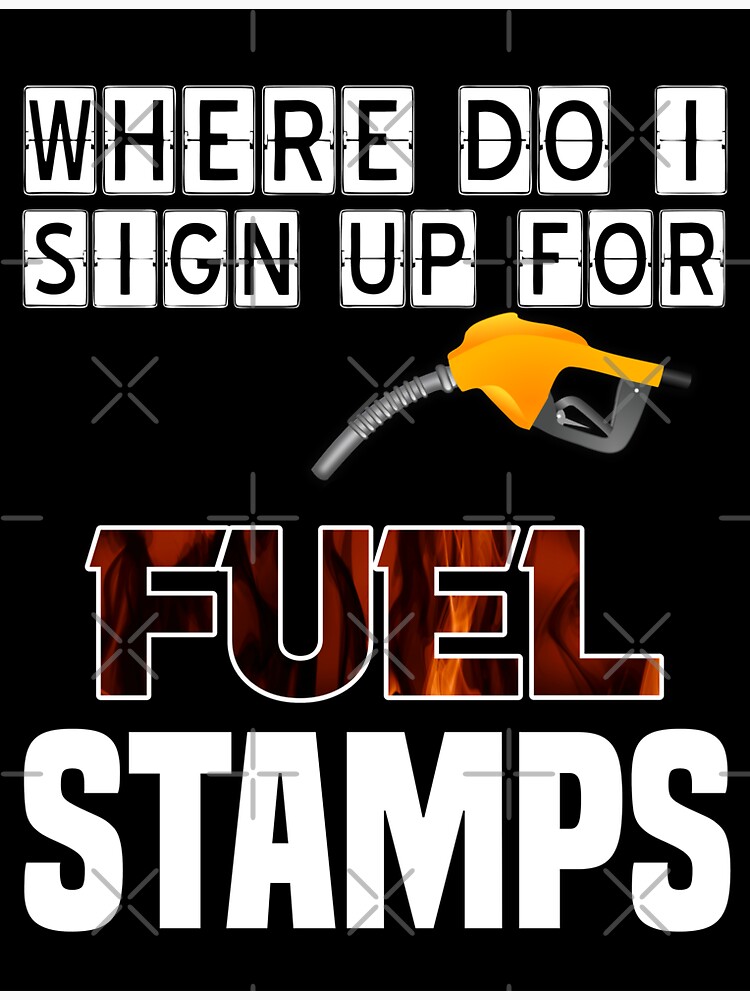 "Where Do I Sign Up For Fuel Stamps" Sticker for Sale by MrJArts ...