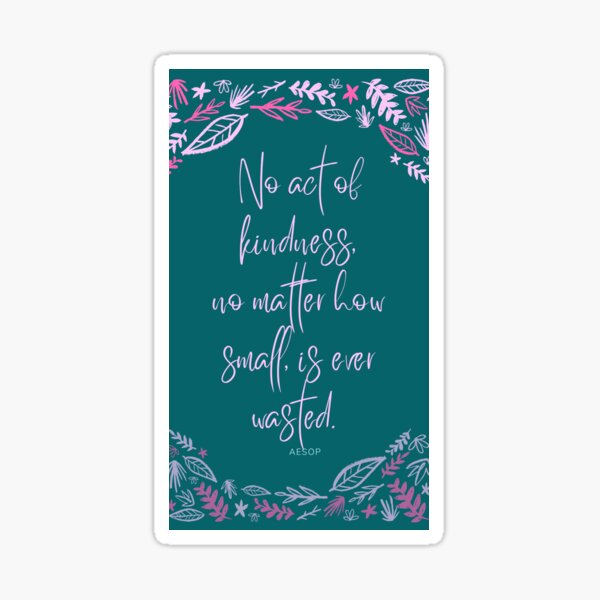 "No act of kindness is ever wasted" Sticker for Sale by justNickoli ...