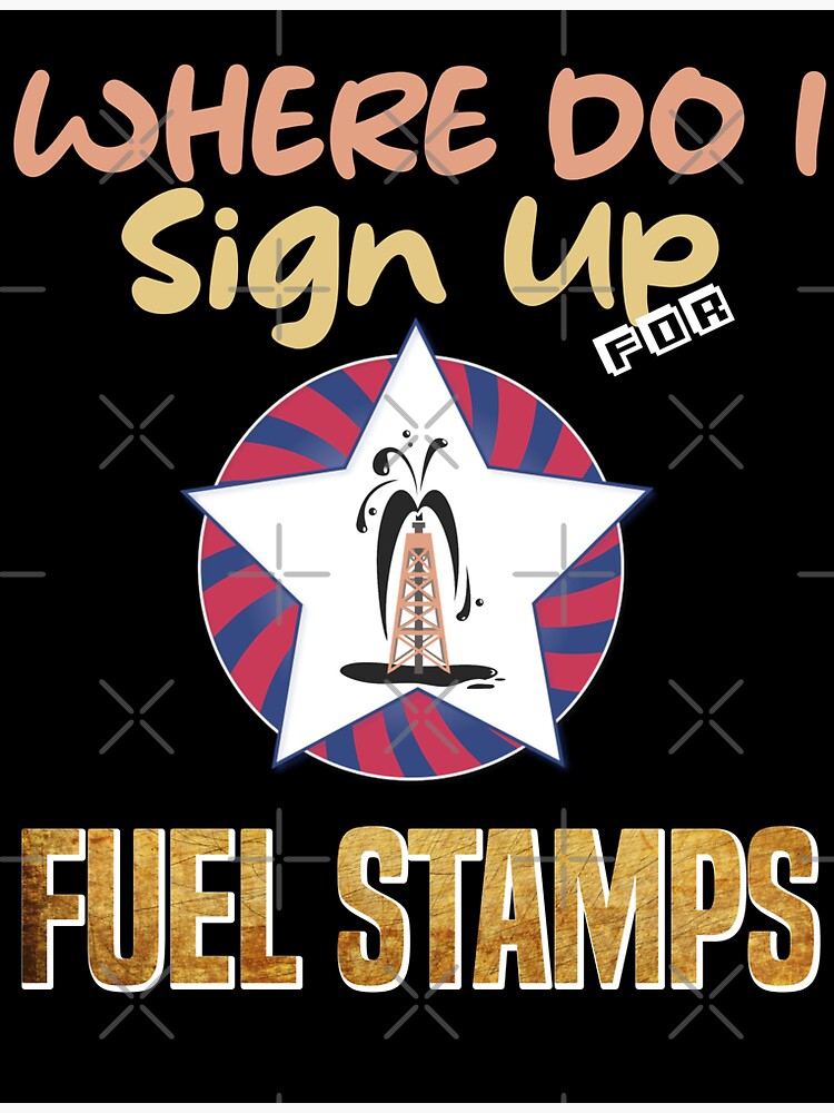 "Where Do I Sign Up For Fuel Stamps" Sticker for Sale by MrJArts ...