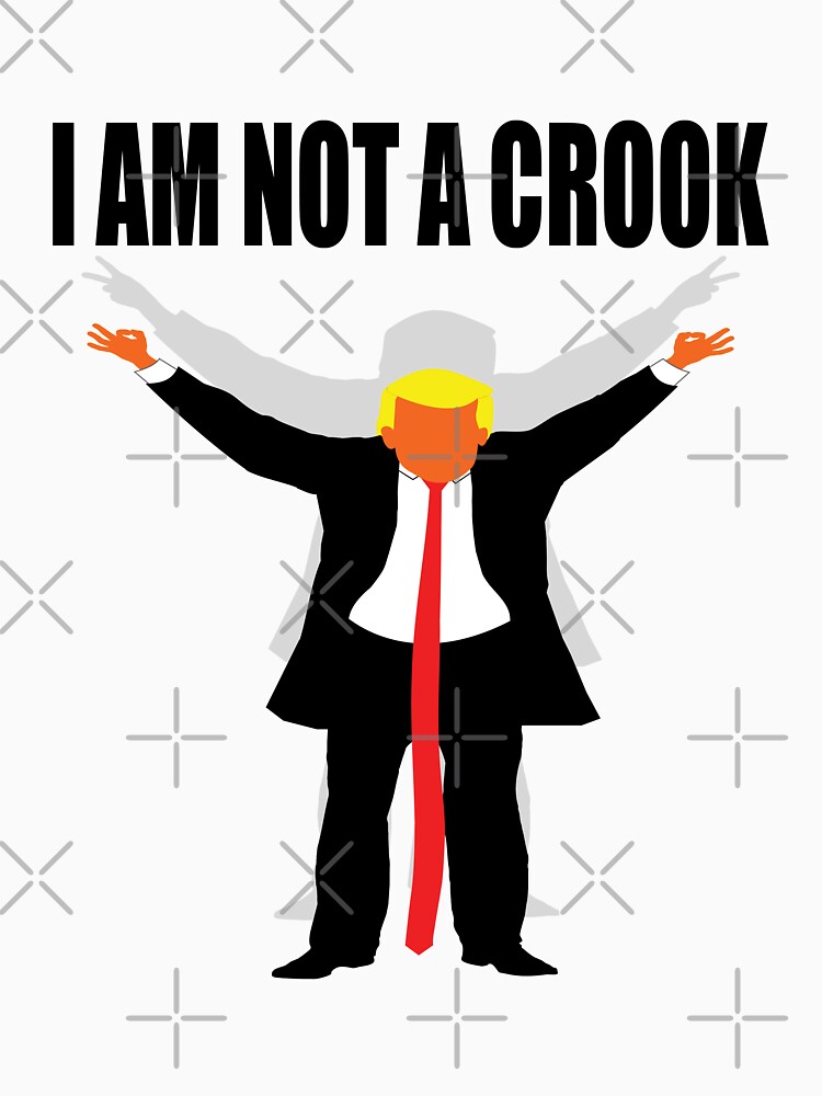 "I am not a crook" T-shirt for Sale by EthosWear | Redbubble | trump t ...