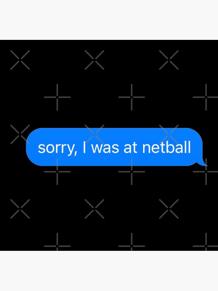 "Sorry I Was At Netball Text Message Black - Funny Gym" Poster for Sale ...