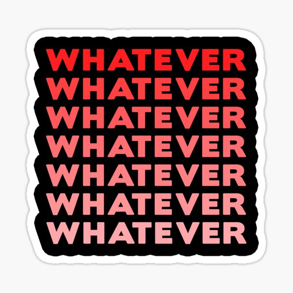 "Whatever" Sticker for Sale by plushism | Redbubble