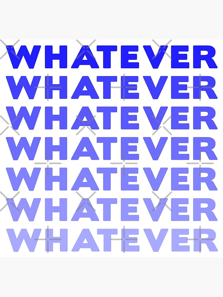"Whatever" Poster for Sale by plushism | Redbubble