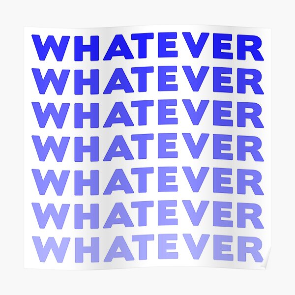 "Whatever" Poster for Sale by plushism | Redbubble