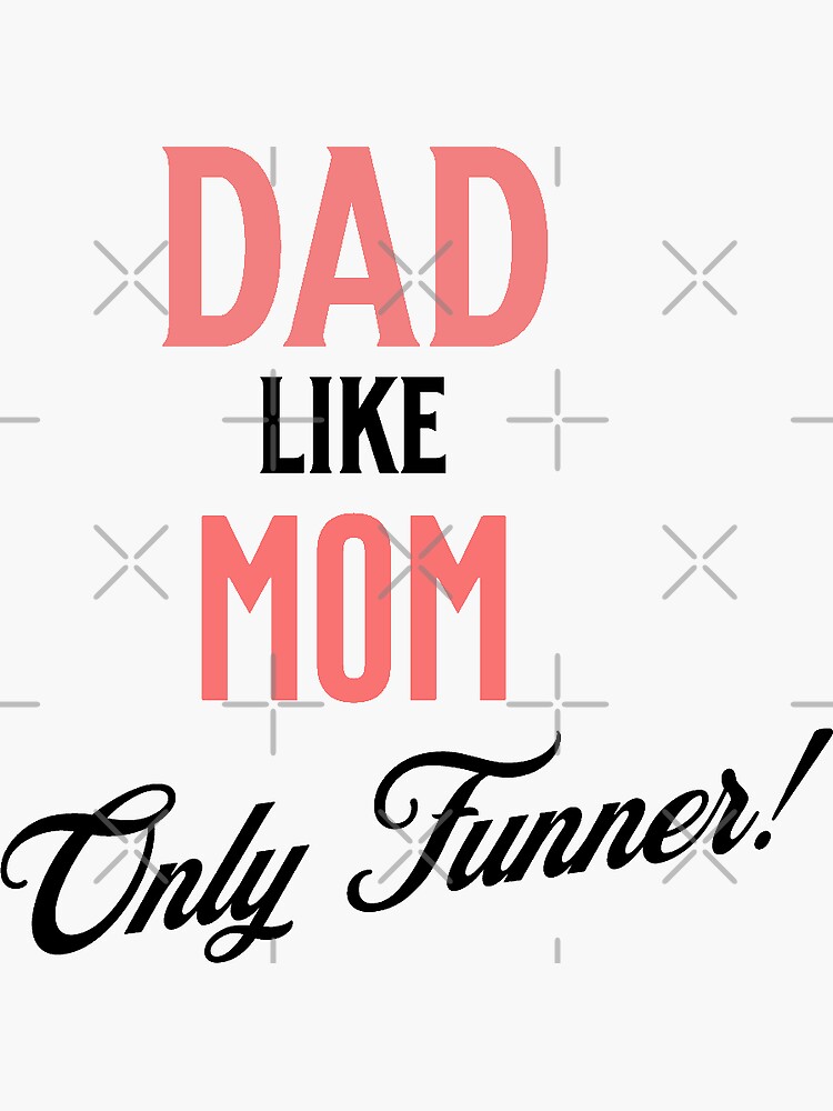 "Dad like Mom Only Funner!" Sticker for Sale by ssdesign5 | Redbubble