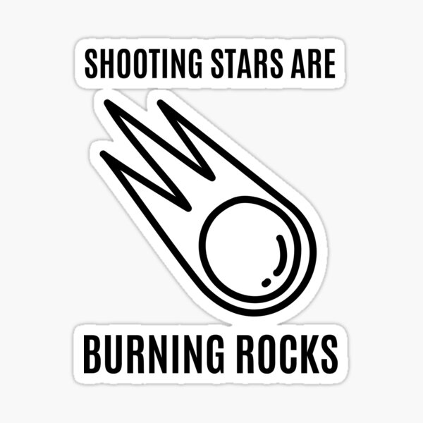 "Shooting Stars are Burning Rock Comet Asteroid" Sticker for Sale by ...