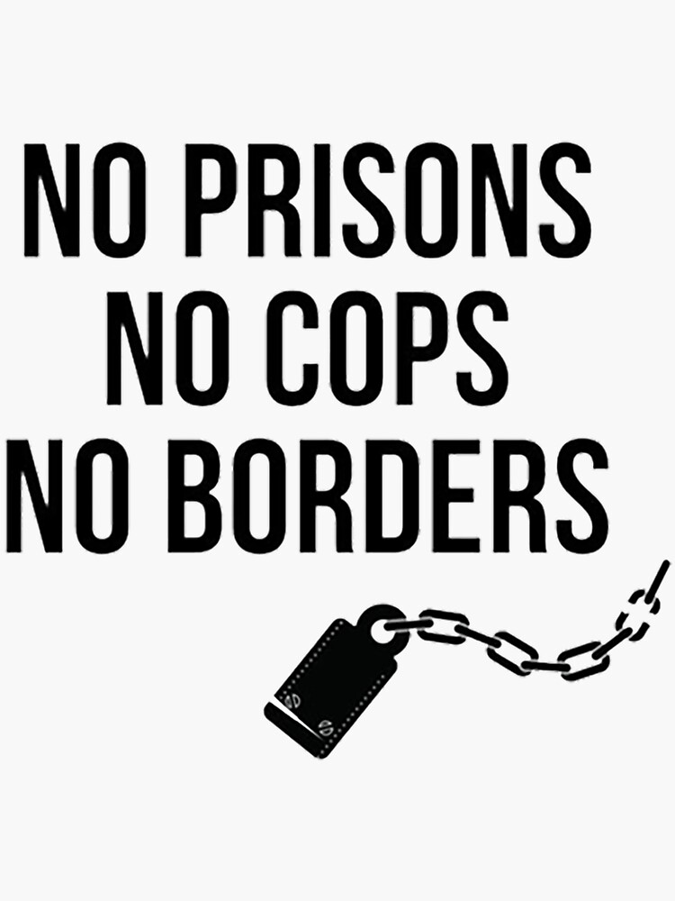 "NO PRISONS NO COPS NO BORDERS" Sticker for Sale by zahirkara | Redbubble