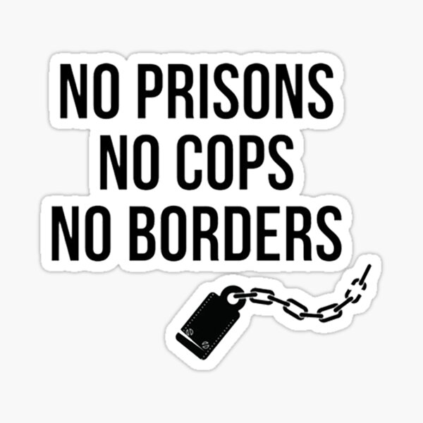 "NO PRISONS NO COPS NO BORDERS" Sticker for Sale by zahirkara | Redbubble