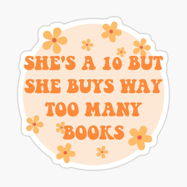 "Shes a 10 but she buys way too many books" Sticker for Sale by ...