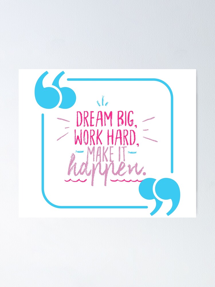 "Dream Big, Work Hard, Make It Happen." Poster for Sale by EdgyPrints ...