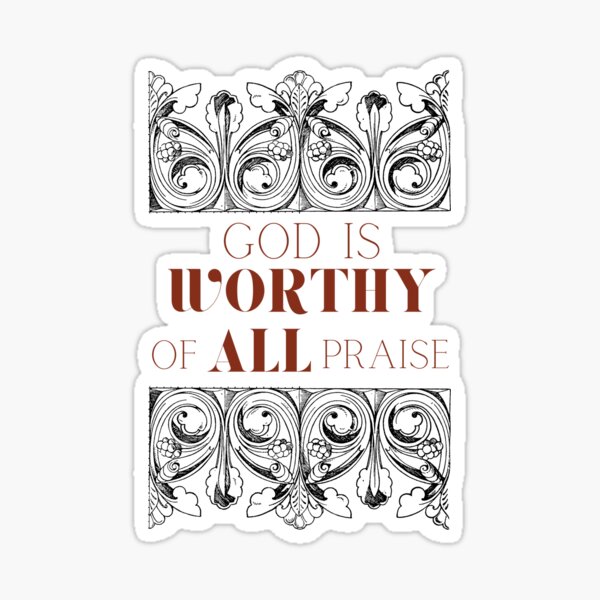 "God is Worthy of All Praise" Sticker for Sale by NonPCTruths | Redbubble