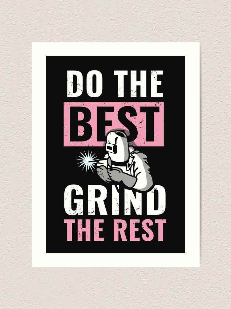 "Do the best Grind the Rest - Welder sayings" Art Print for Sale by ...