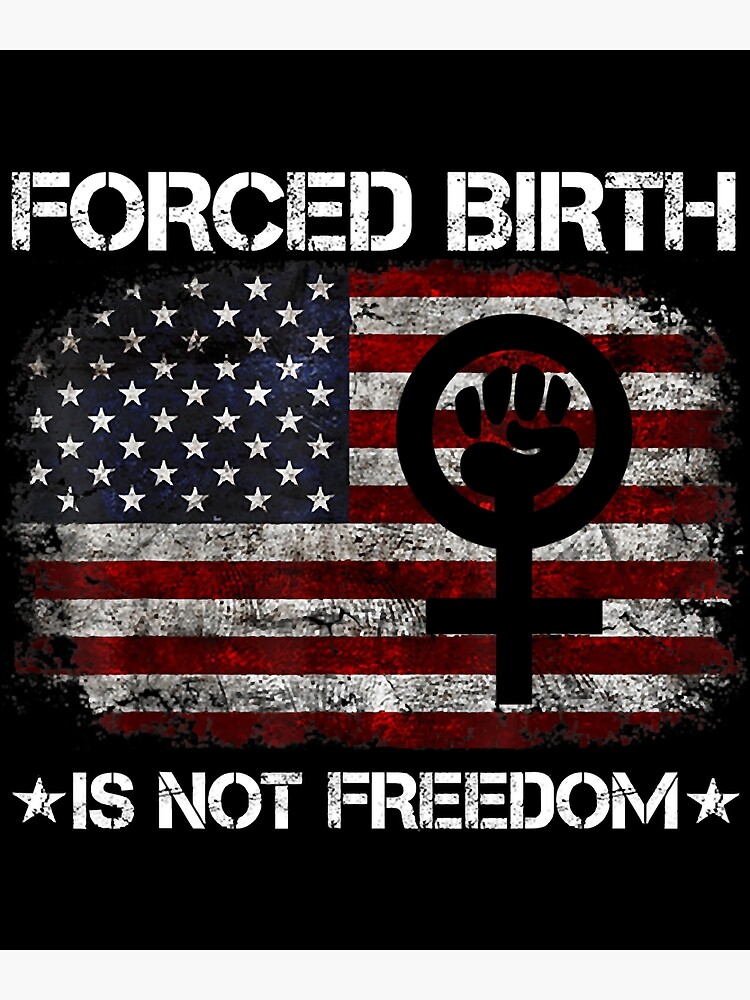 "Forced Birth Is Not Freedom" Poster for Sale by GermaineFeil | Redbubble