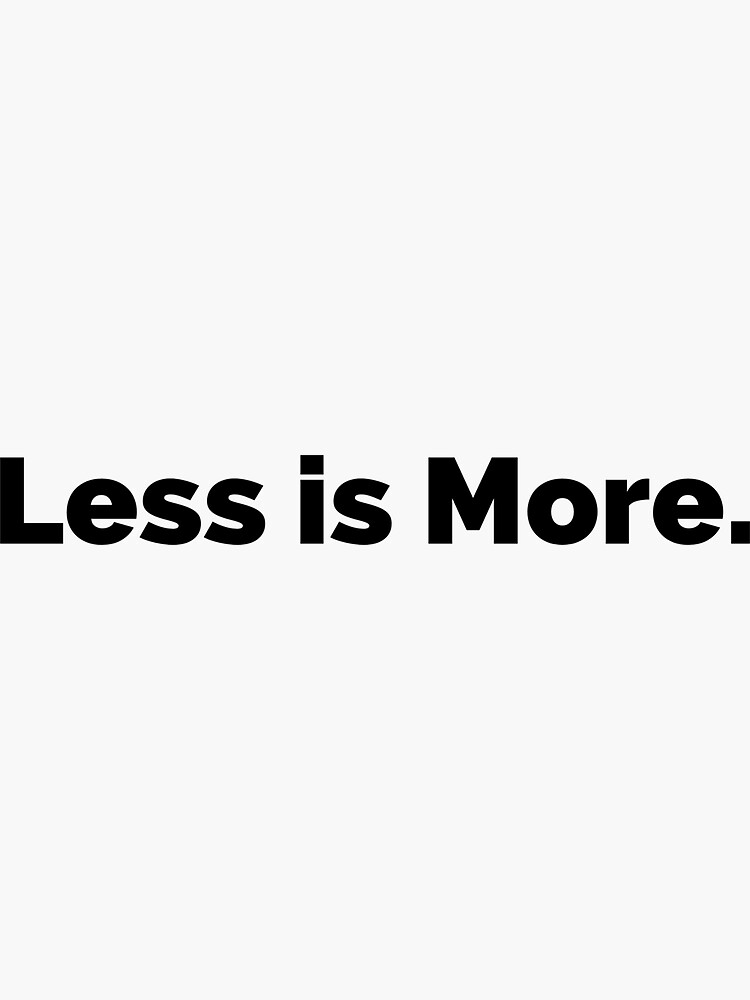 "Less is More. (black text, no background)" Sticker for Sale by ...