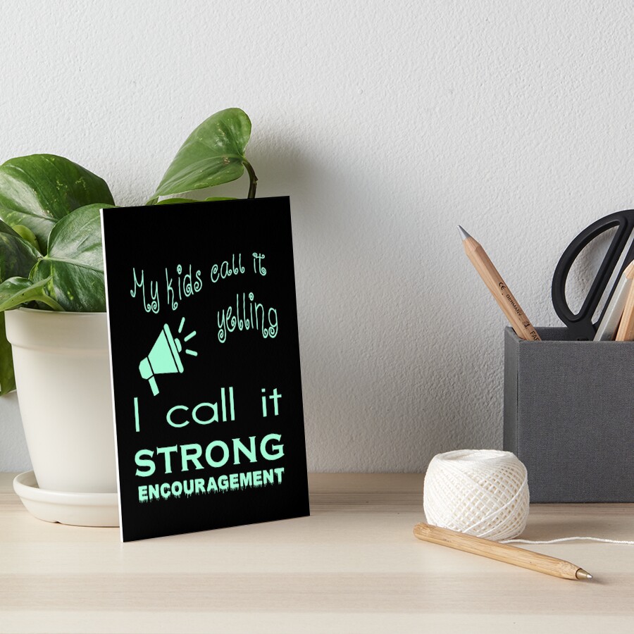 "My kids call it yelling, I call it strong encouragement- mom life ...