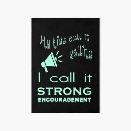 "My kids call it yelling, I call it strong encouragement- mom life ...