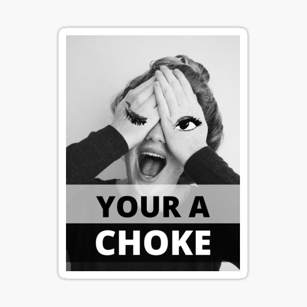 "You're a CHOKE Smiley Laugh Design" Sticker for Sale by Kopana | Redbubble