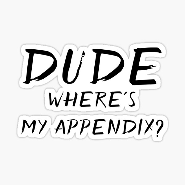 "Dude Wheres My Appendix" Sticker for Sale by Eriksonshop | Redbubble