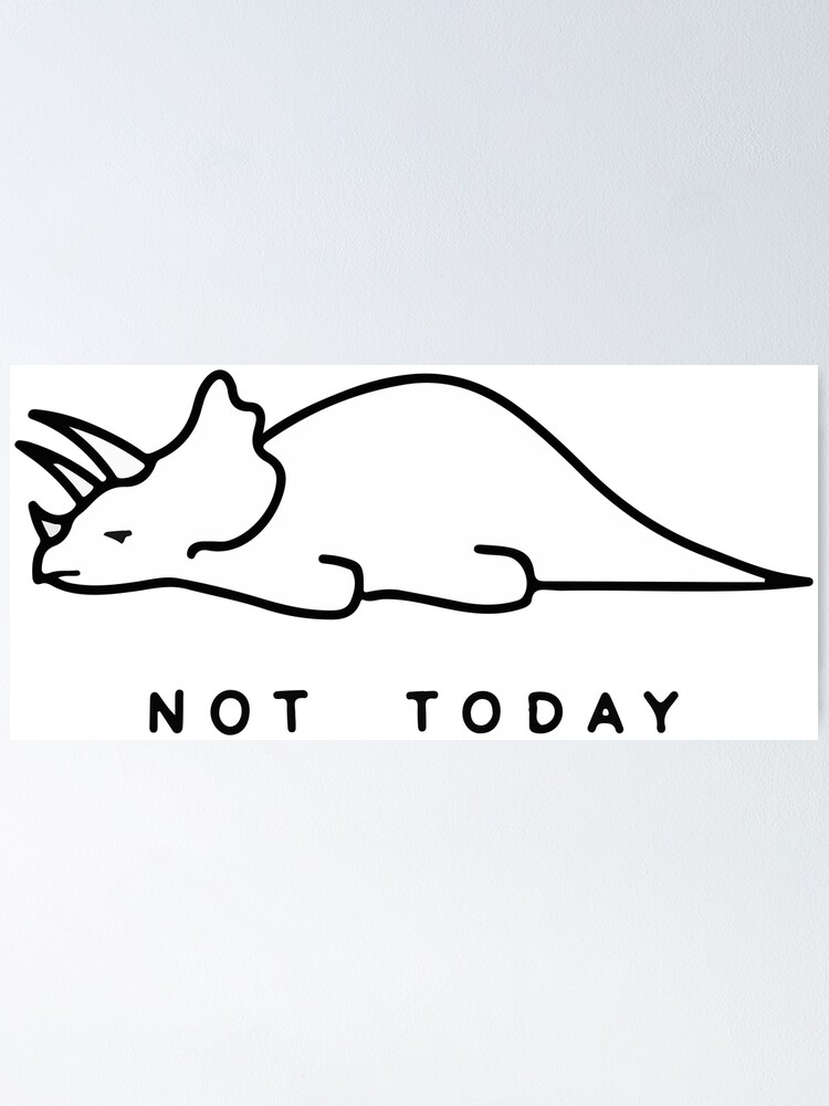 "Not Today I am Bored and Tired, cute dinosaur" Poster for Sale by ...