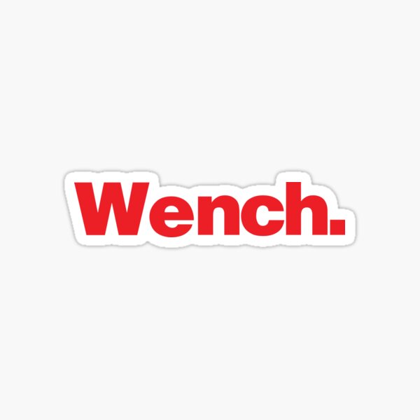 "Wench. the new rival to Bench. funny t-shirt design" Sticker for Sale ...