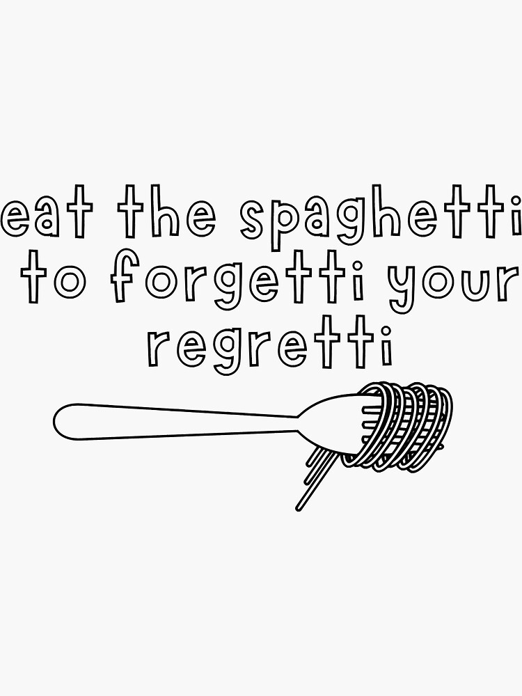 "Eat the spaghetti to forgetti your regretti - transparent " Sticker ...