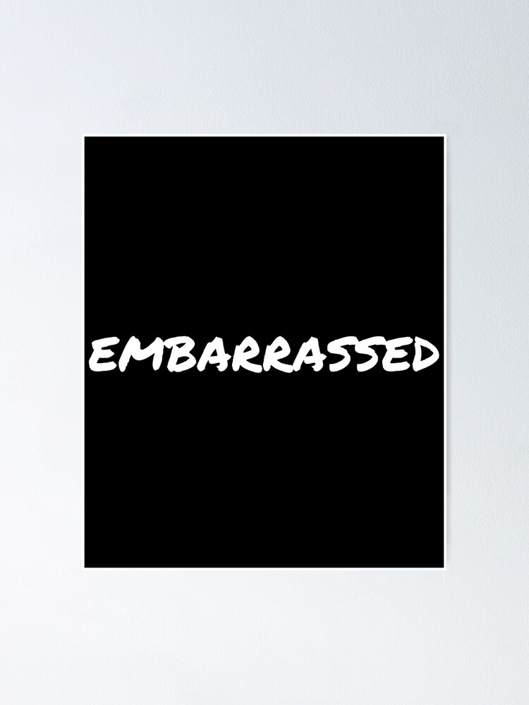 "I am embarrassed emotion and mood - mental health" Poster for Sale by ...