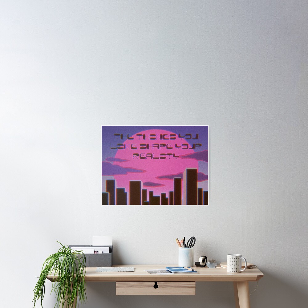 "Vaporwave - the things you like shape your reality" Poster for Sale by ...