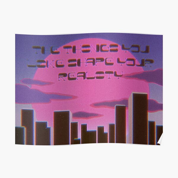 "Vaporwave - the things you like shape your reality" Poster for Sale by ...