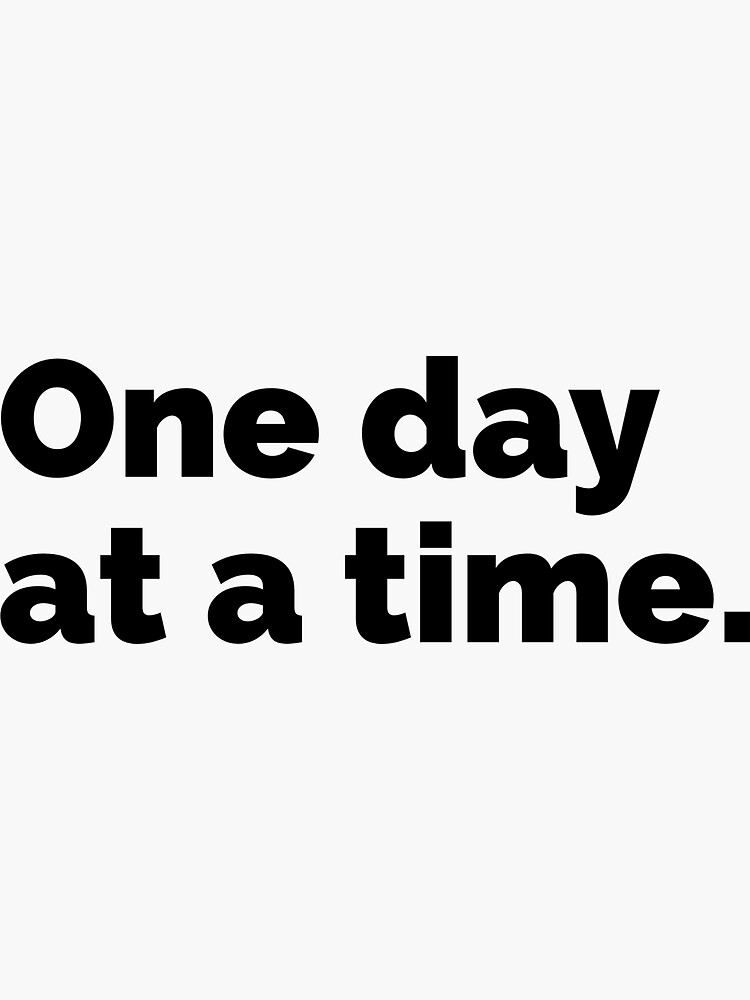 "One day at a time. (black text, no background)" Sticker for Sale by ...