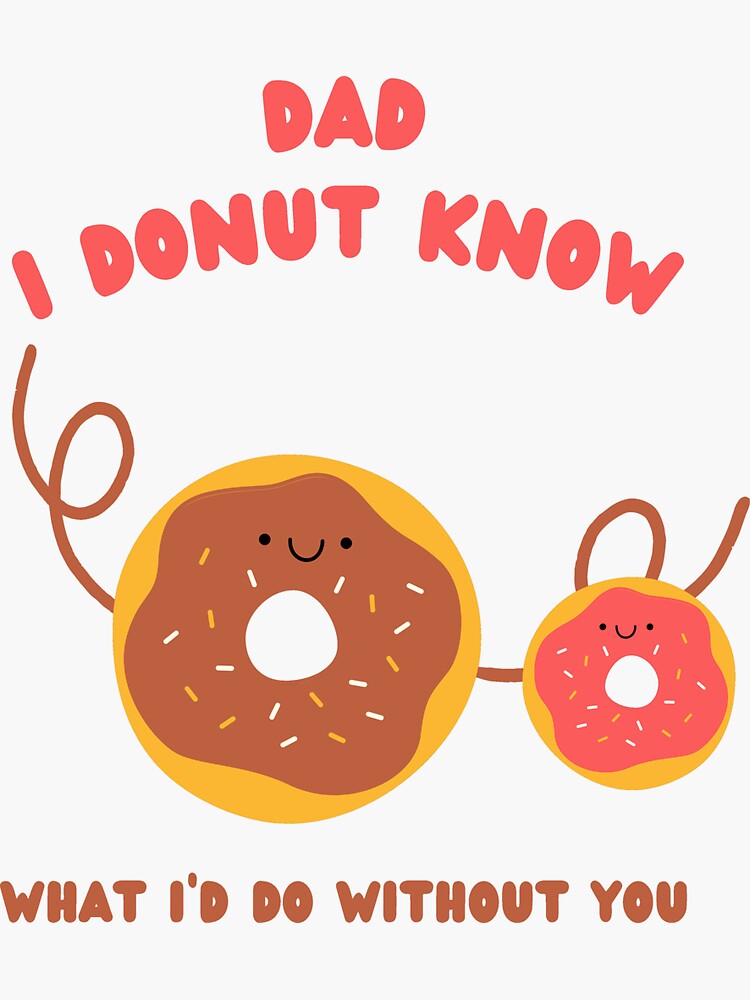 "Dad I Donut Know What I Would Do Without You" Sticker for Sale by ...