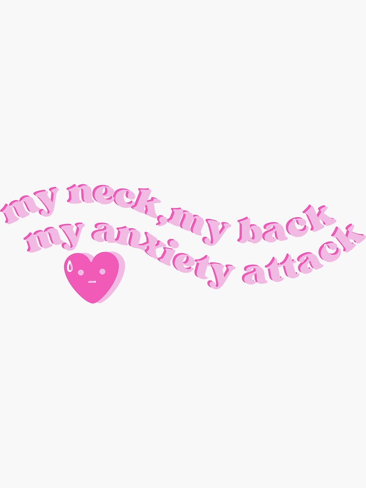 "My neck my back my anxiety attack" Sticker for Sale by Thatgirlemu | Redbubble