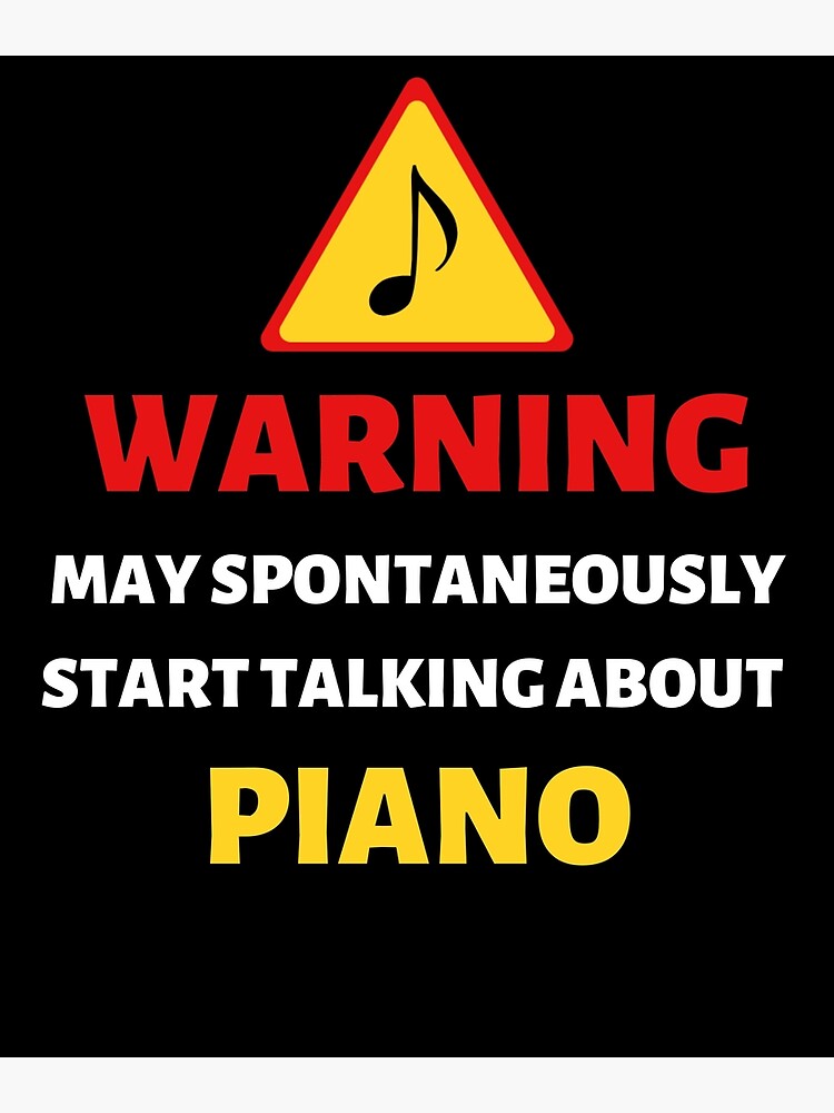 "Warning May Spontaneously Start Talking About Piano (black background ...