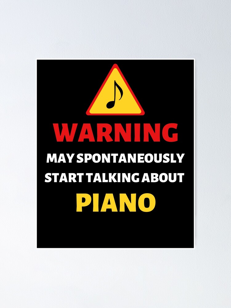 "Warning May Spontaneously Start Talking About Piano (black background ...