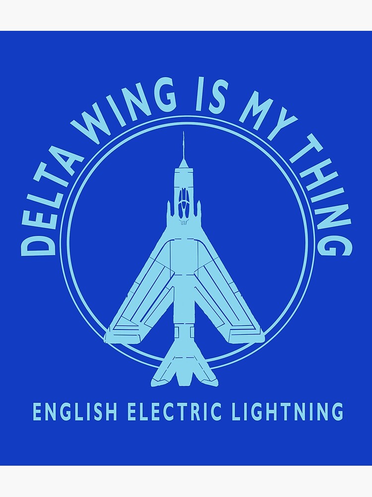 "Delta wing is my thing: English Electric Lightning" Poster for Sale by ...