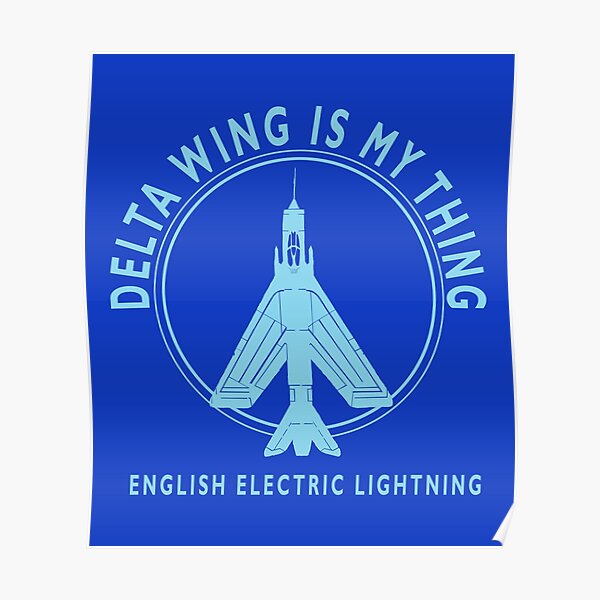 "Delta wing is my thing: English Electric Lightning" Poster for Sale by ...