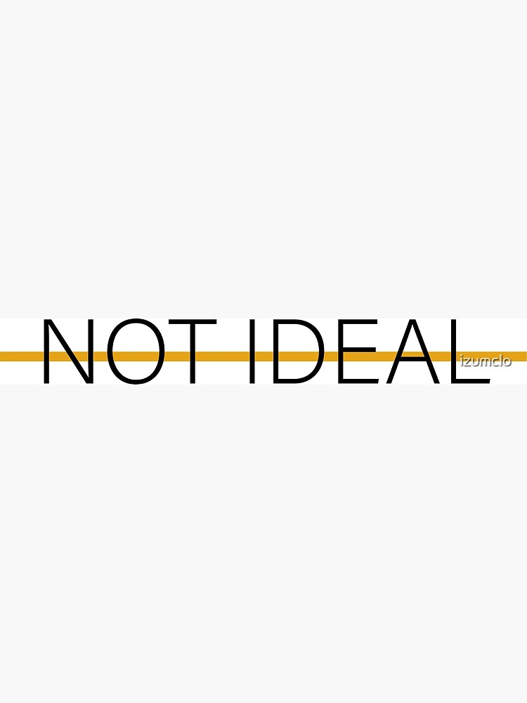 "Not Ideal - ideal" Poster for Sale by izumclo | Redbubble