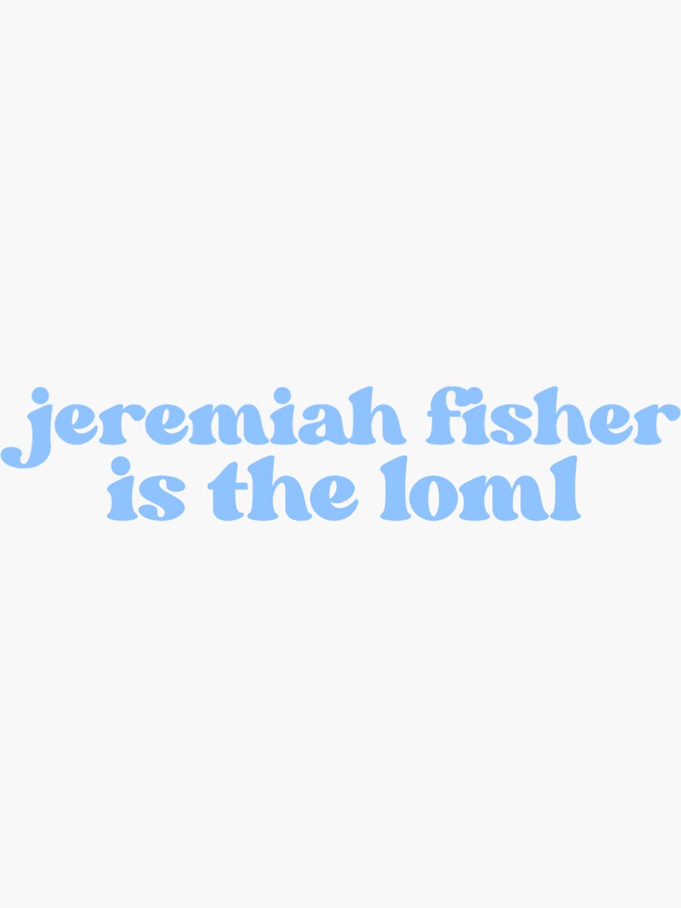 "jeremiah fisher is the loml" Sticker for Sale by lilianasp | Redbubble