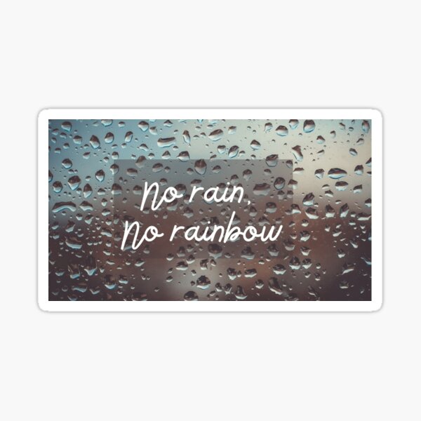 "no rain, no rainbow" Sticker for Sale by schtuffbymorgan | Redbubble
