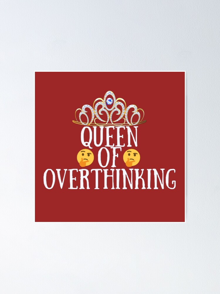 "Queen of Overthinking " Poster for Sale by DawnEK | Redbubble